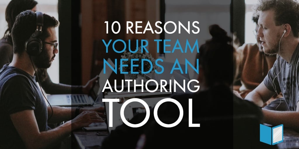 10 Reasons Your Team Needs an Authoring Tool